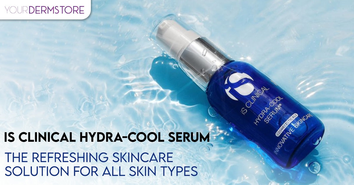 iS Clinical Hydra-Cool Serum: The Refreshing Skincare Solution for All ...