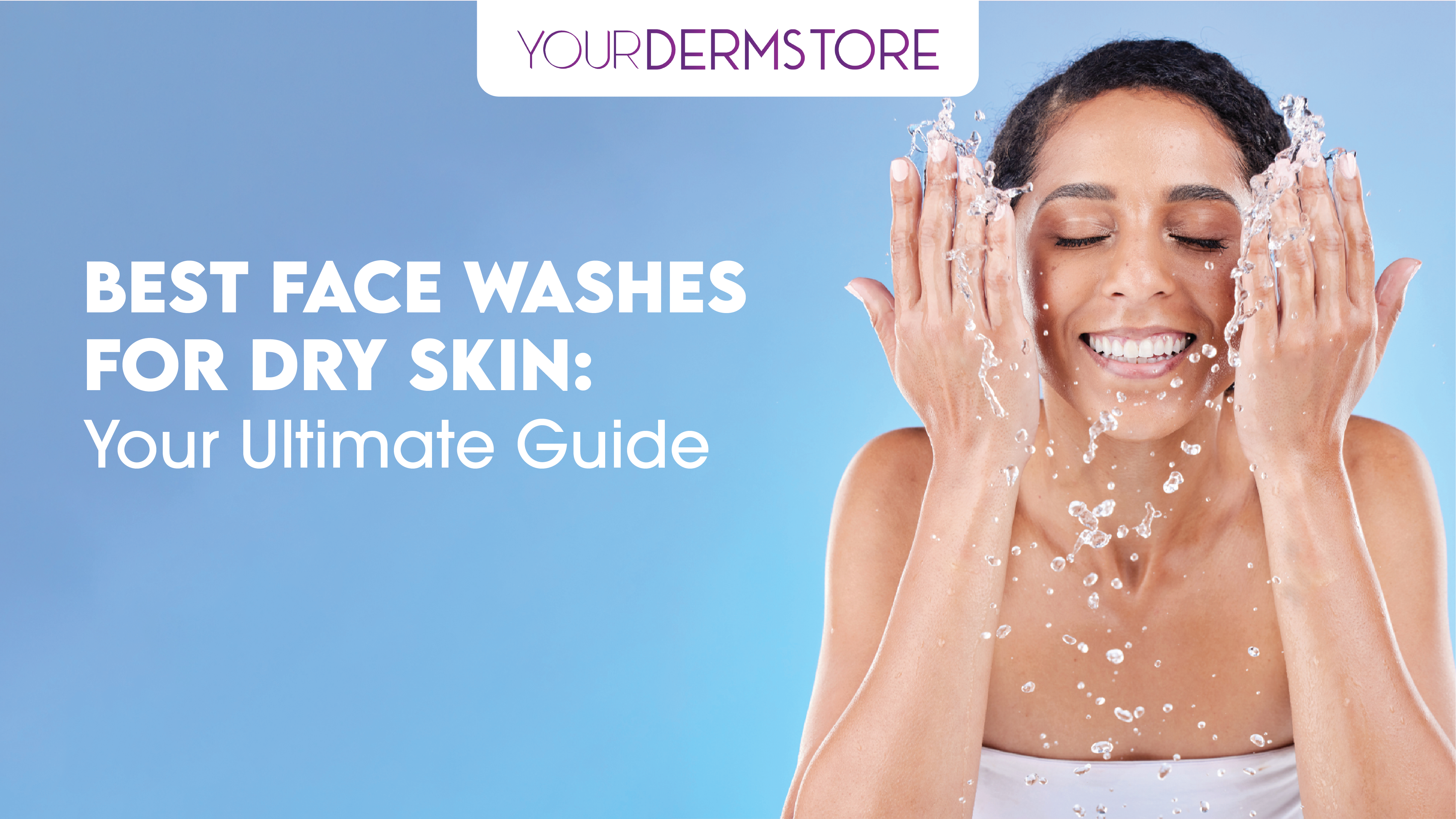 Best Face Washes for Dry Skin: Your Ultimate Guide – yourdermstore