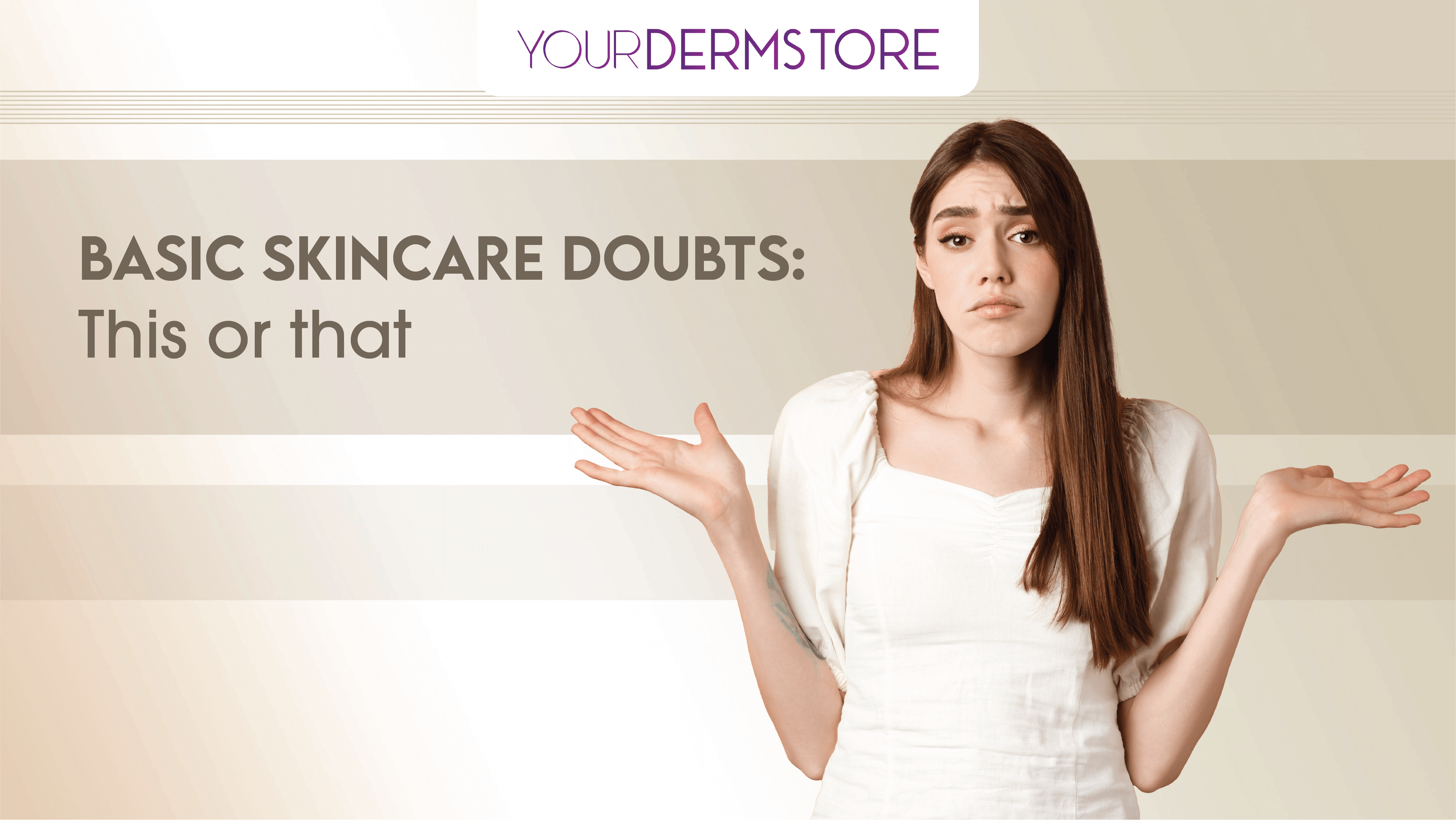 Basic Skincare Doubts: This Or That – yourdermstore