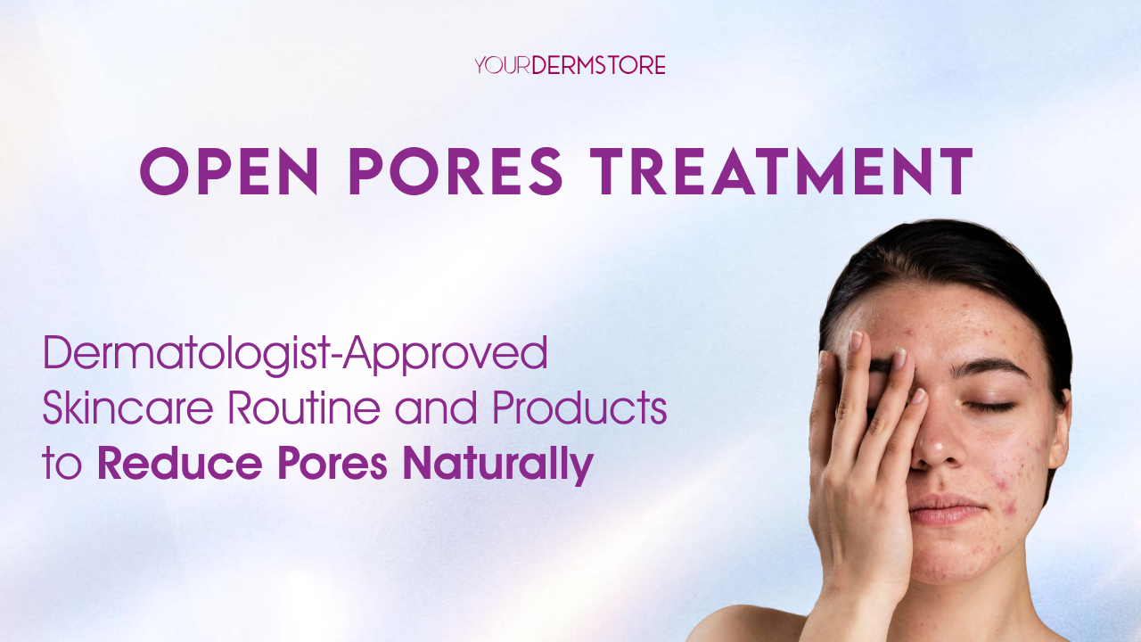 Open Pores Treatment | Dermatologist-Approved Products – YourDermStore ...